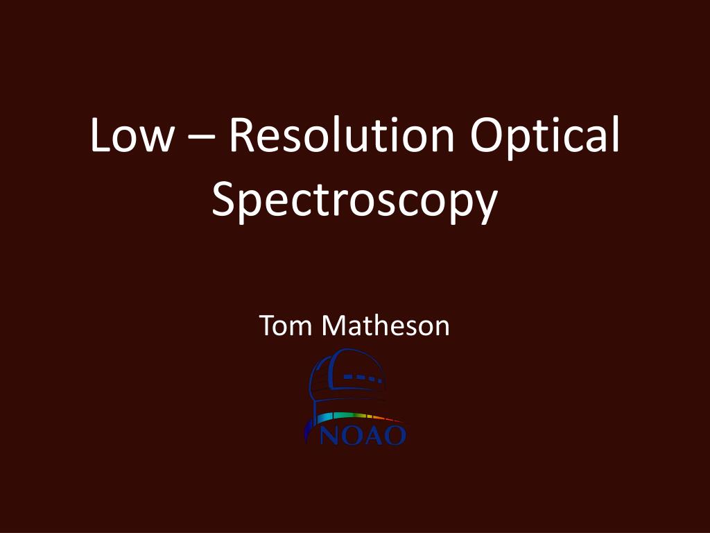 PPT - Low – Resolution Optical Spectroscopy PowerPoint Presentation ...