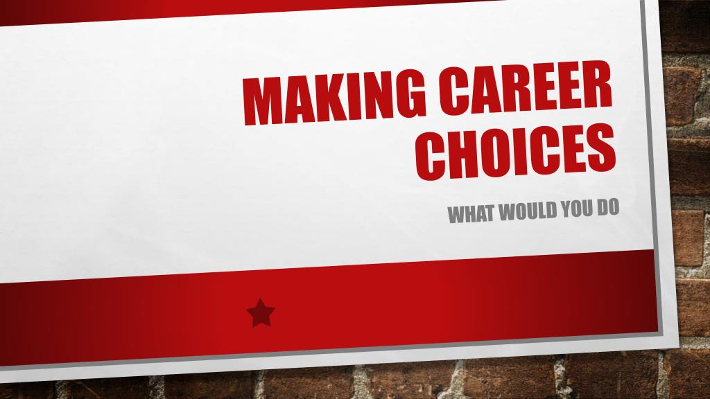 PPT - Making career choices PowerPoint Presentation, free download - ID ...