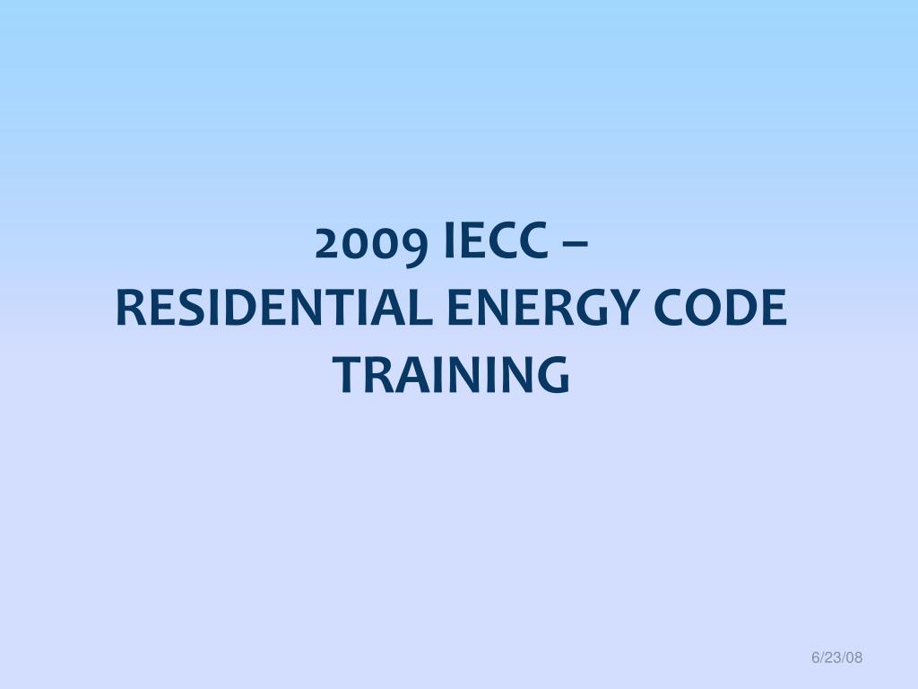 PPT - 2009 IECC – Residential Energy code Training PowerPoint ...