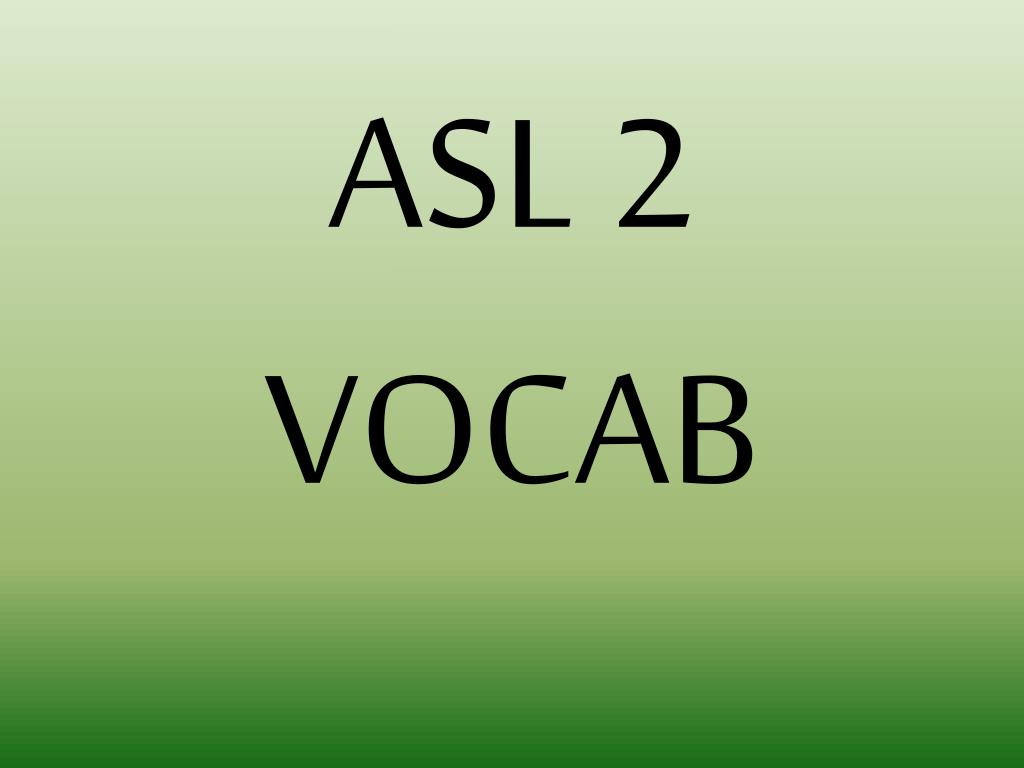 PPT - ASL 2 VOCAB PowerPoint Presentation, free download - ID:1544573
