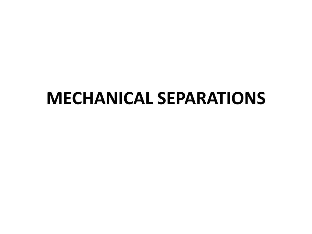 PPT - MECHANICAL SEPARATIONS PowerPoint Presentation, free download ...