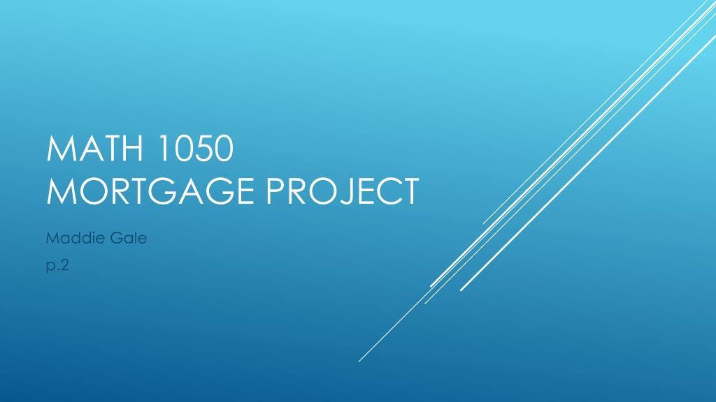 PPT - Math 1050 Mortgage project PowerPoint Presentation, free download ...