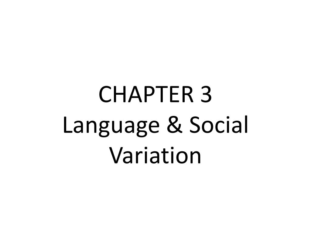 PPT - CHAPTER 3 Language & Social Variation PowerPoint Presentation ...