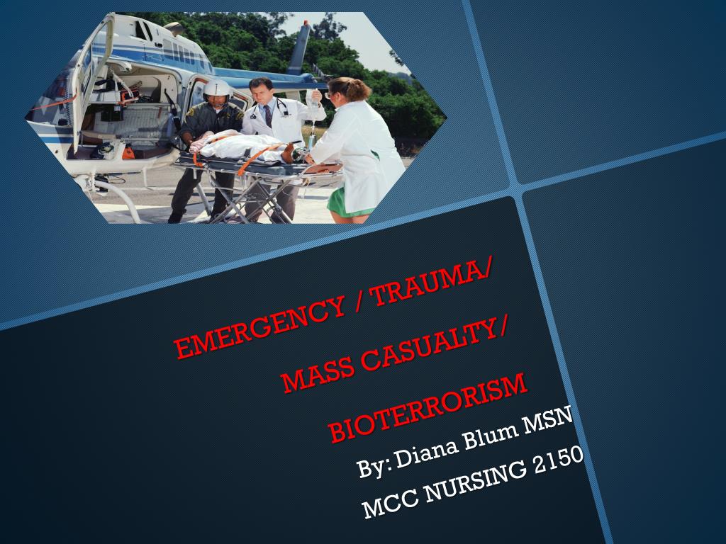 PPT - EMERGENCY / TRAUMA/ MASS CASUALTY/ BIOTERRORISM PowerPoint ...