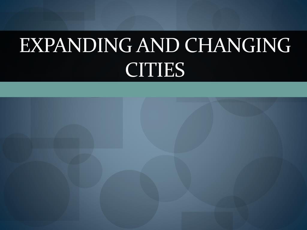 PPT - Expanding and changing cities PowerPoint Presentation, free ...