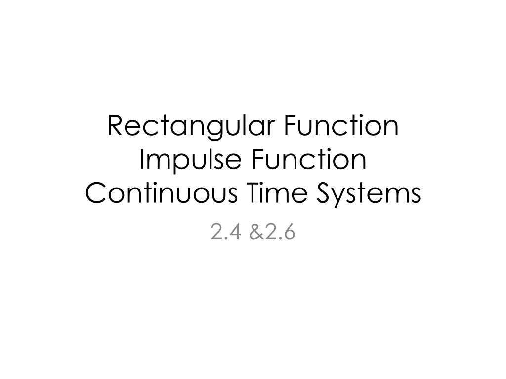 Ppt Rectangular Function Impulse Function Continuous Time Systems