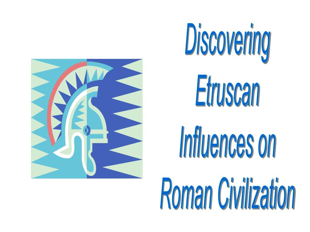 PPT - Discovering Etruscan Influences on Roman Civilization PowerPoint ...