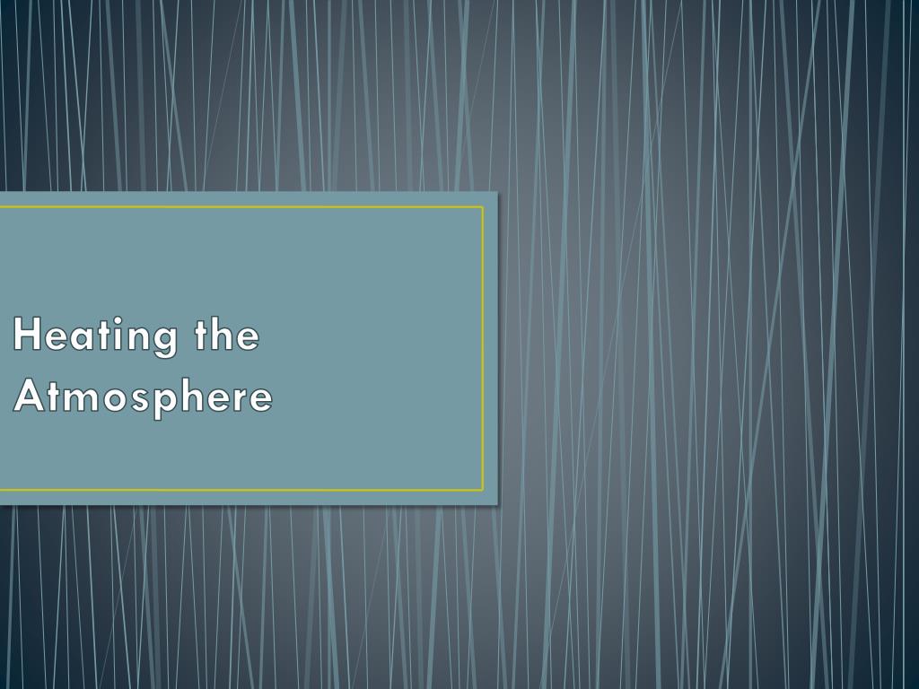 PPT - Heating the Atmosphere PowerPoint Presentation, free download ...