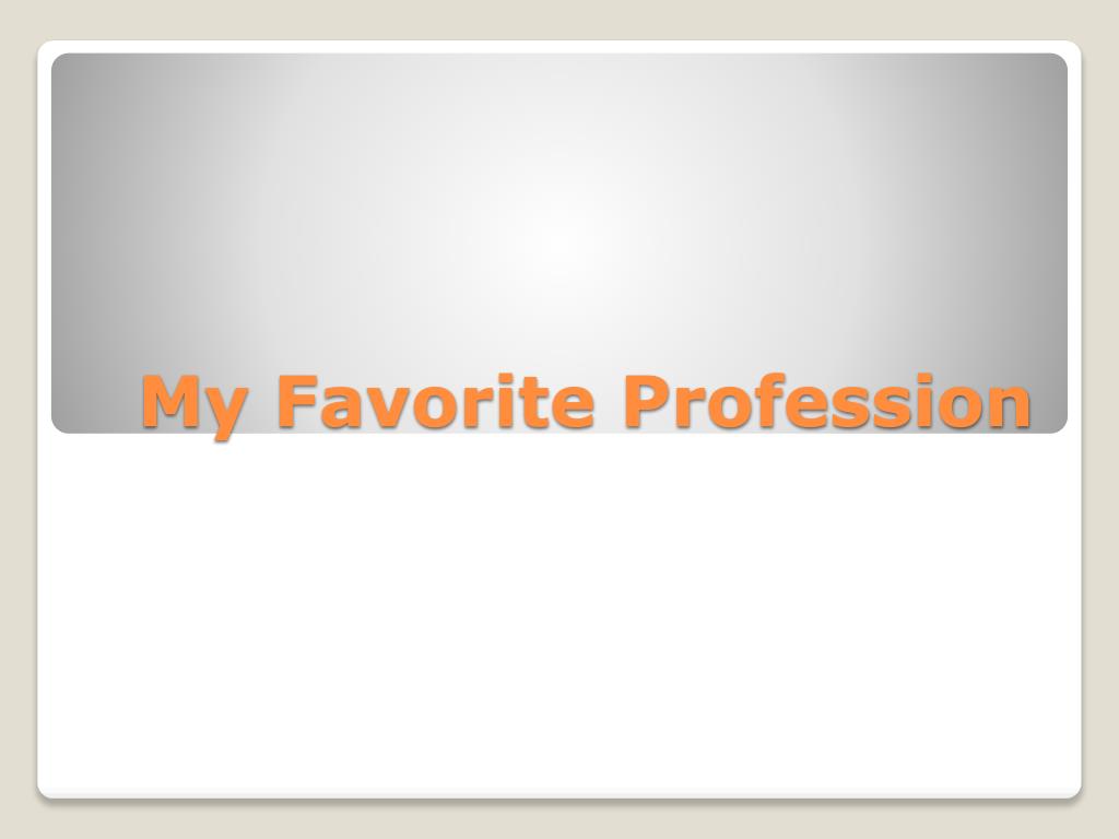 PPT - My Favorite Profession PowerPoint Presentation, free download ...