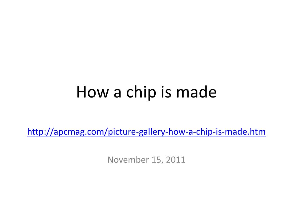 PPT - How a chip is made PowerPoint Presentation, free download - ID ...
