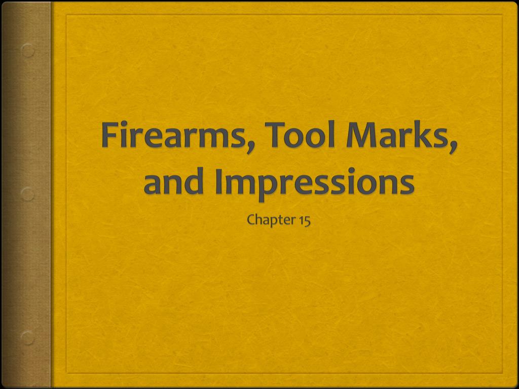 PPT - Firearms, Tool Marks, and Impressions PowerPoint Presentation ...