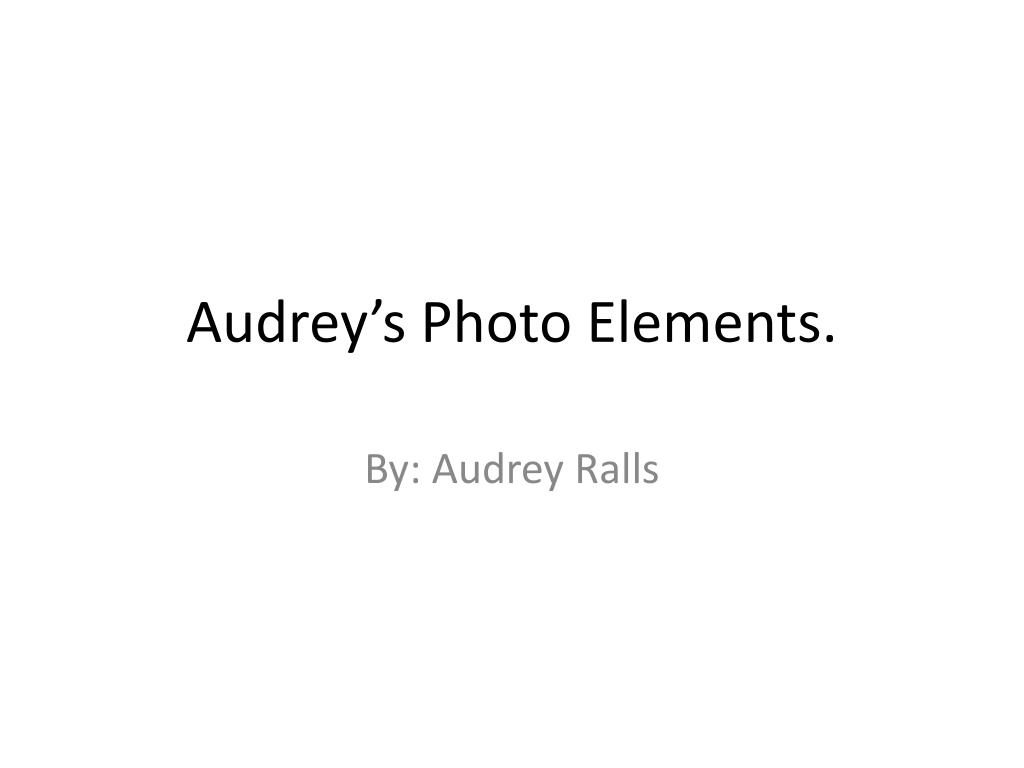 PPT - Audrey’s Photo Elements. PowerPoint Presentation, free download ...