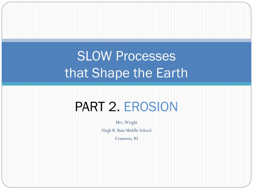 PPT - SLOW Processes that Shape the Earth PART 2. EROSION PowerPoint ...