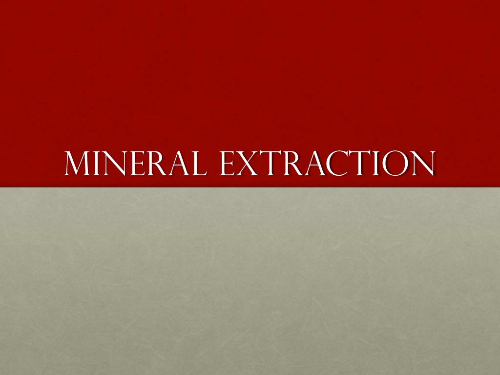 PPT - Mineral Extraction PowerPoint Presentation, free download - ID ...