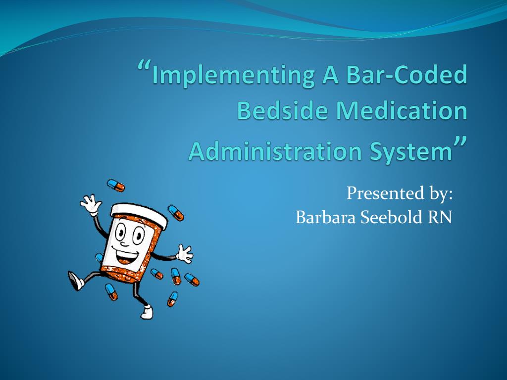 PPT - “ Implementing A Bar-Coded Bedside Medication Administration ...