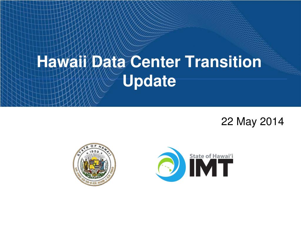 PPT - Hawaii Data Center Transition Update PowerPoint Presentation ...