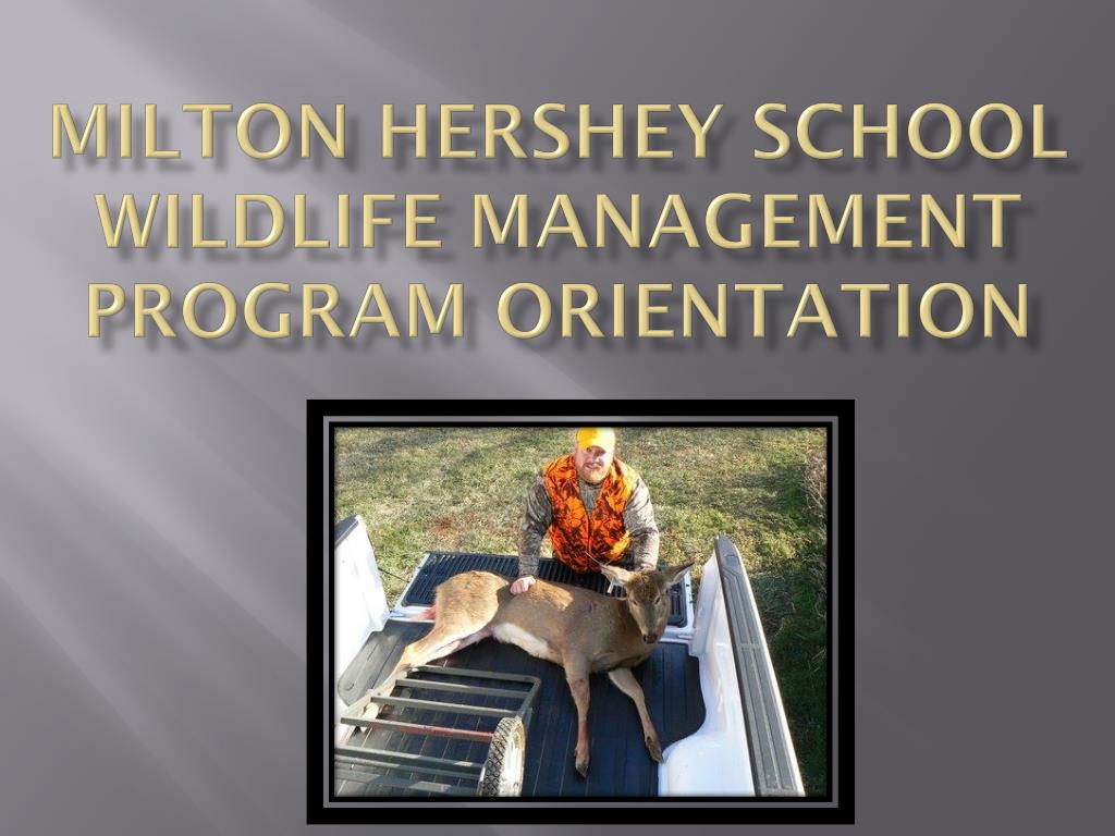 PPT - MILTON HERSHEY SCHOOL WILDLIFE MANAGEMENT PROGRAM ORIENTATION ...