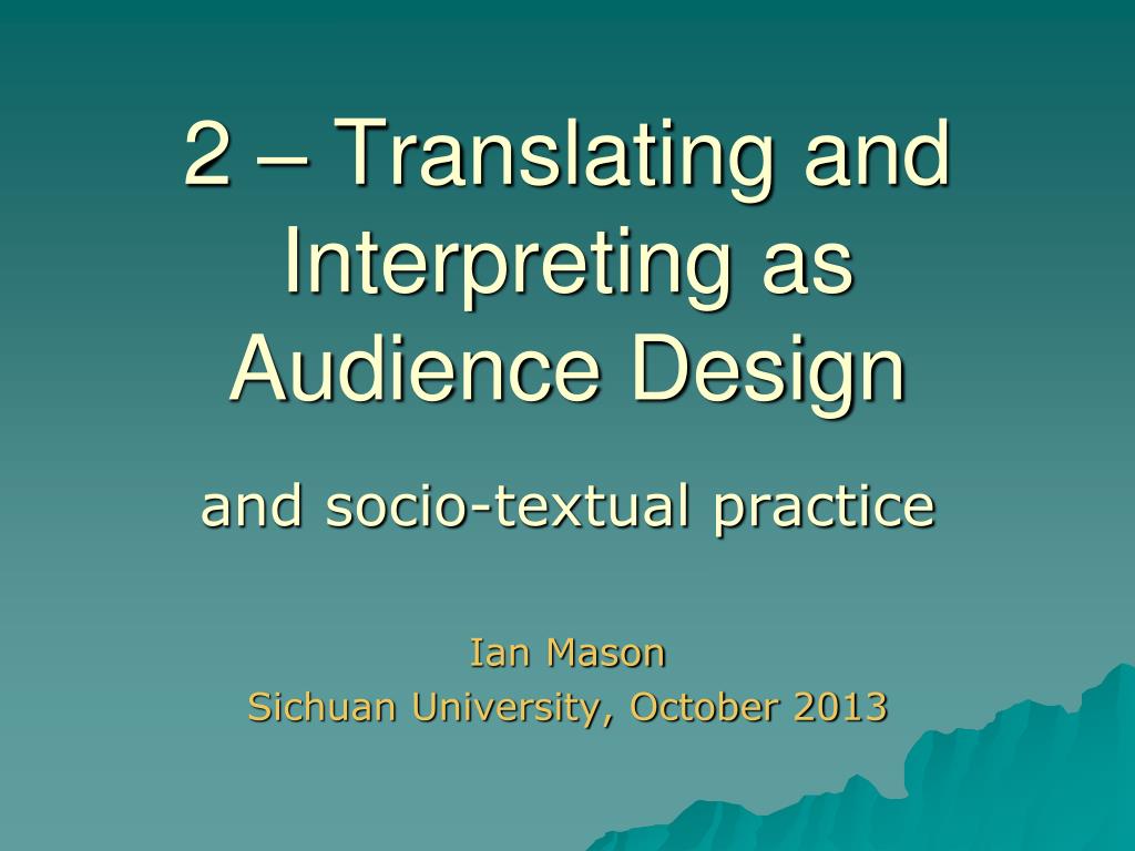 PPT - 2 – Translating and Interpreting as Audience Design PowerPoint ...