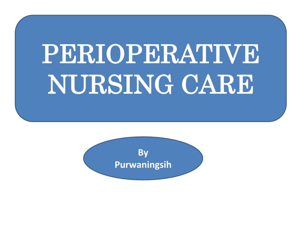 PPT - PERIOPERATIVE NURSING CARE PowerPoint Presentation, free download ...