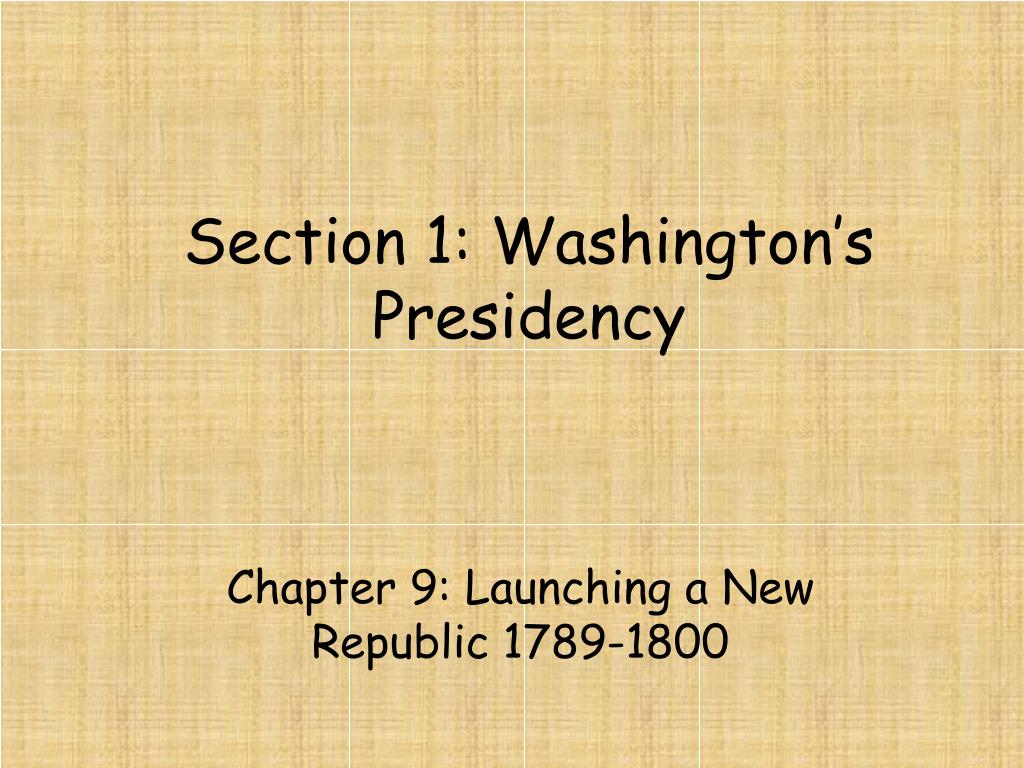 PPT - Section 1: Washington’s Presidency PowerPoint Presentation, free ...