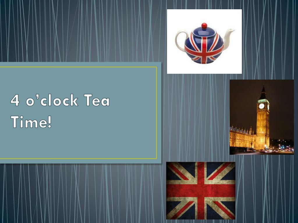 PPT - 4 o’clock Tea Time! PowerPoint Presentation, free download - ID ...