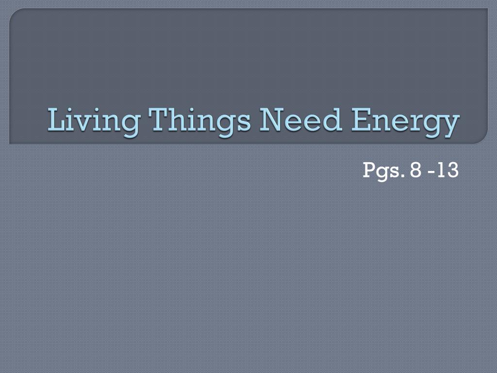 PPT - Living Things Need Energy PowerPoint Presentation, free download ...