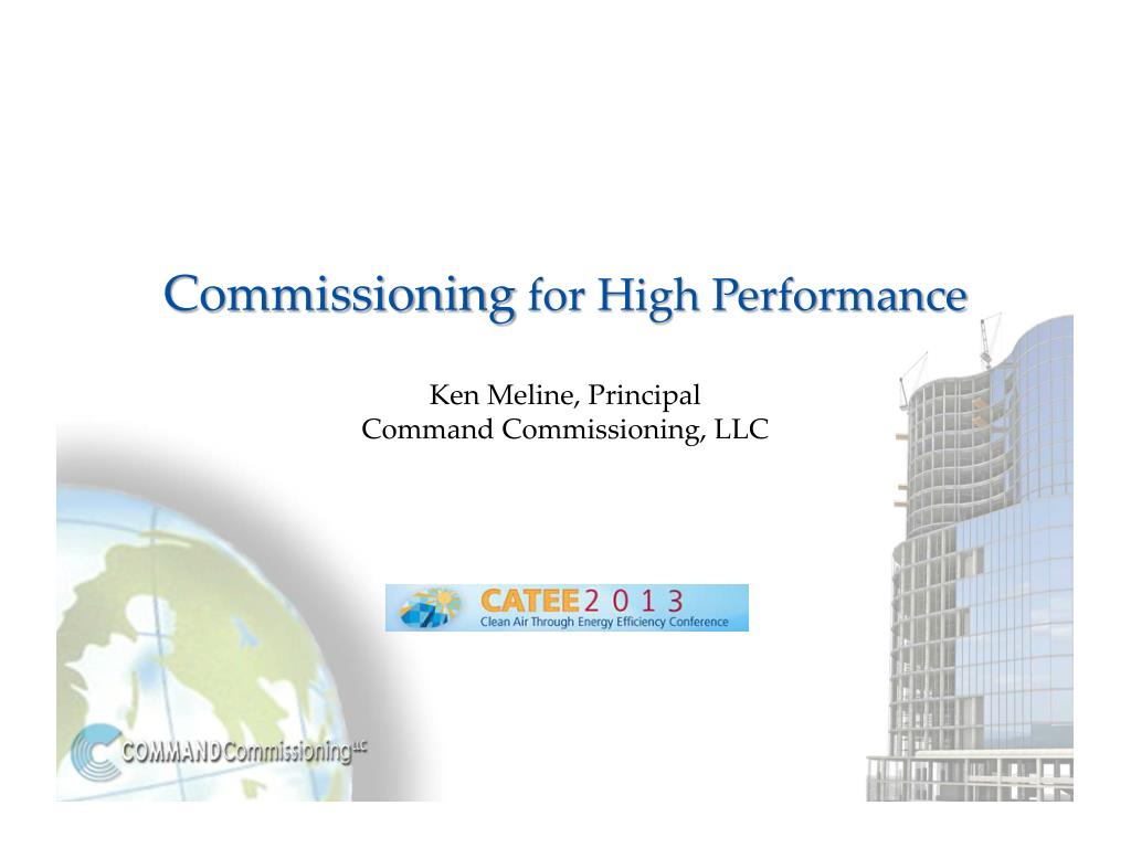 PPT - Commissioning for High Performance Ken Meline, Principal Command ...