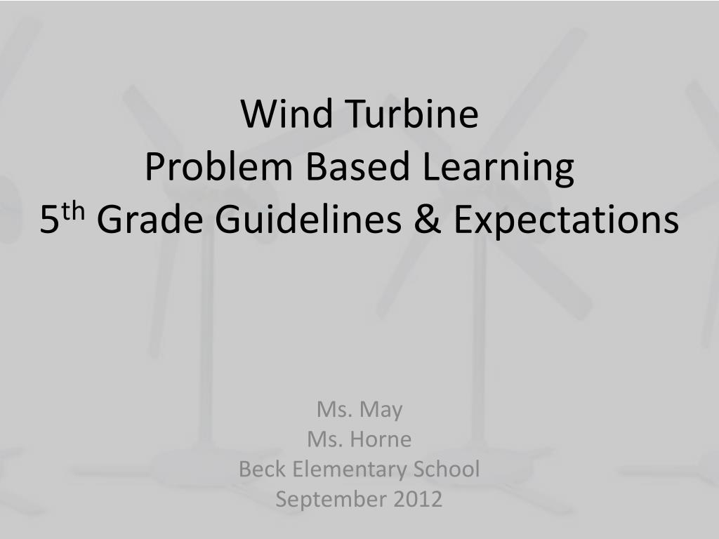 PPT - Wind Turbine Problem Based Learning 5 th Grade Guidelines ...