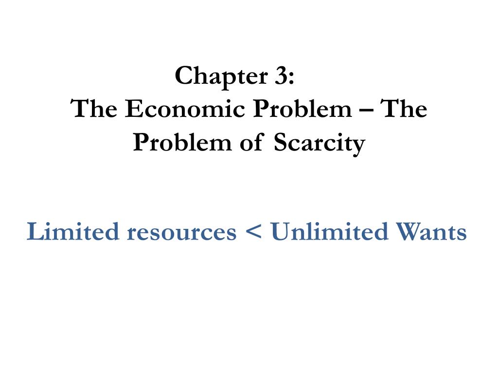 PPT - Chapter 3: The Economic Problem – The Problem of Scarcity ...