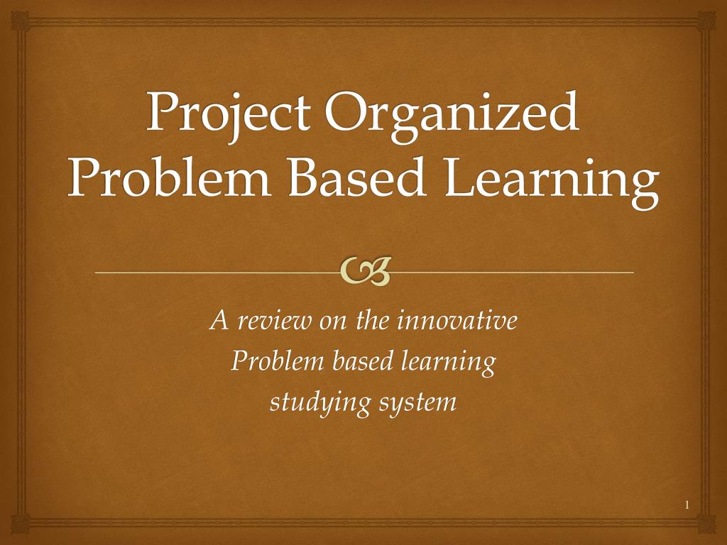 PPT - Project Organized Problem Based Learning PowerPoint Presentation ...