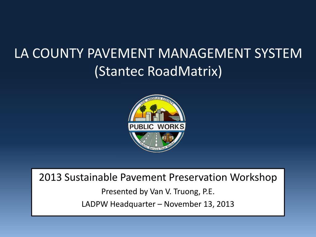 PPT - LA COUNTY PAVEMENT MANAGEMENT SYSTEM (Stantec RoadMatrix ...