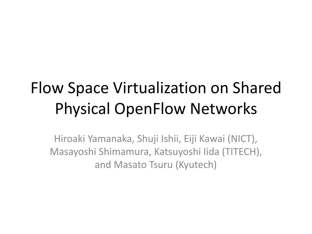 PPT - Flow Space Virtualization on Shared Physical OpenFlow Networks ...
