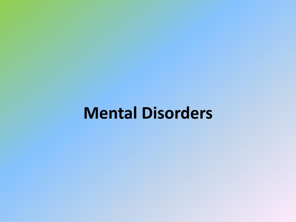 PPT - Mental Disorders PowerPoint Presentation, free download - ID:1570432
