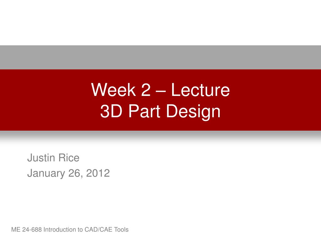 PPT - Week 2 – Lecture 3D Part Design PowerPoint Presentation, free ...