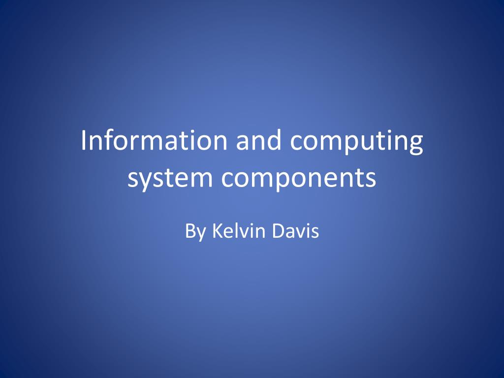 PPT - Information and computing system components PowerPoint ...