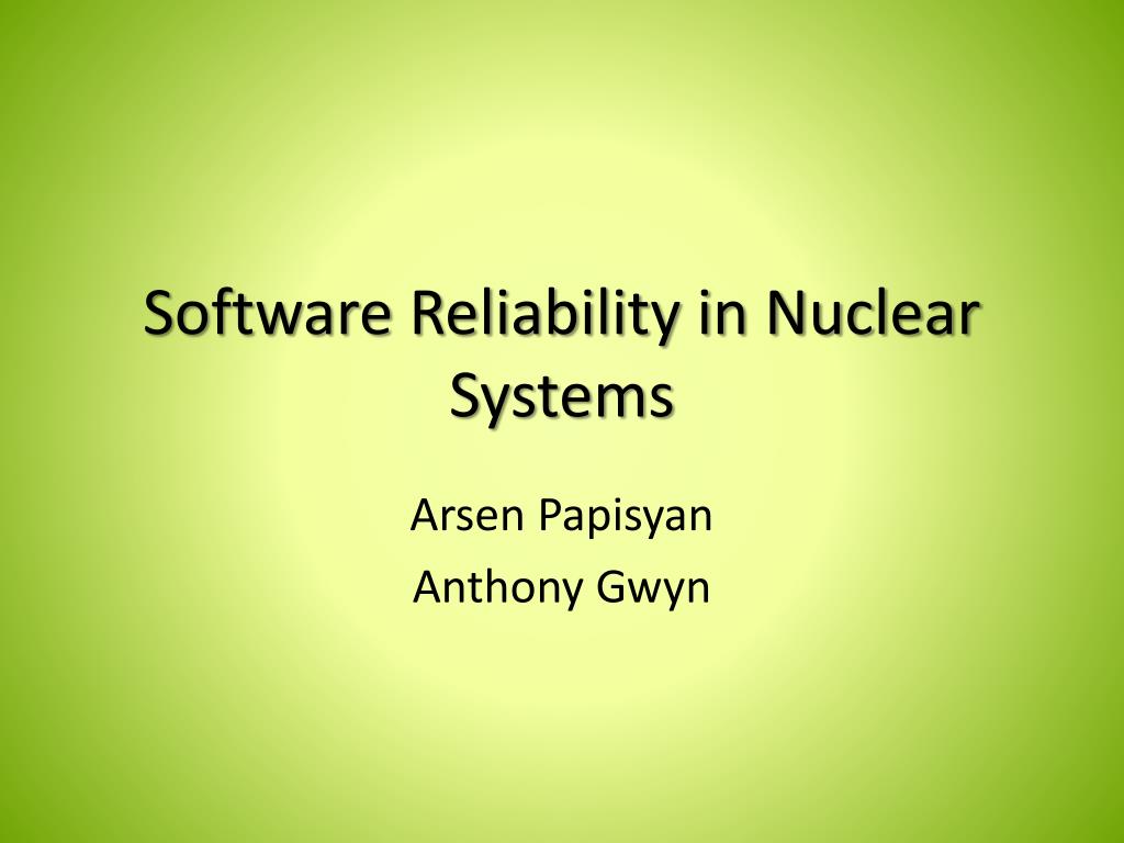 PPT - Software Reliability in Nuclear Systems PowerPoint Presentation ...