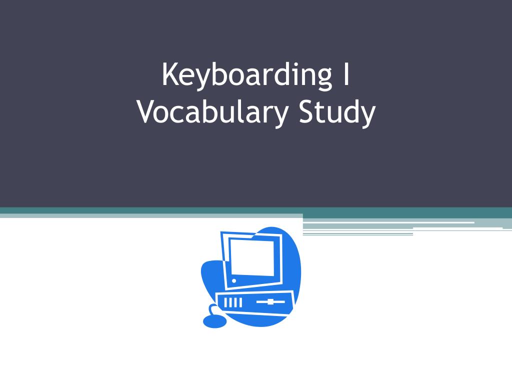 PPT - Keyboarding I Vocabulary Study PowerPoint Presentation, free ...