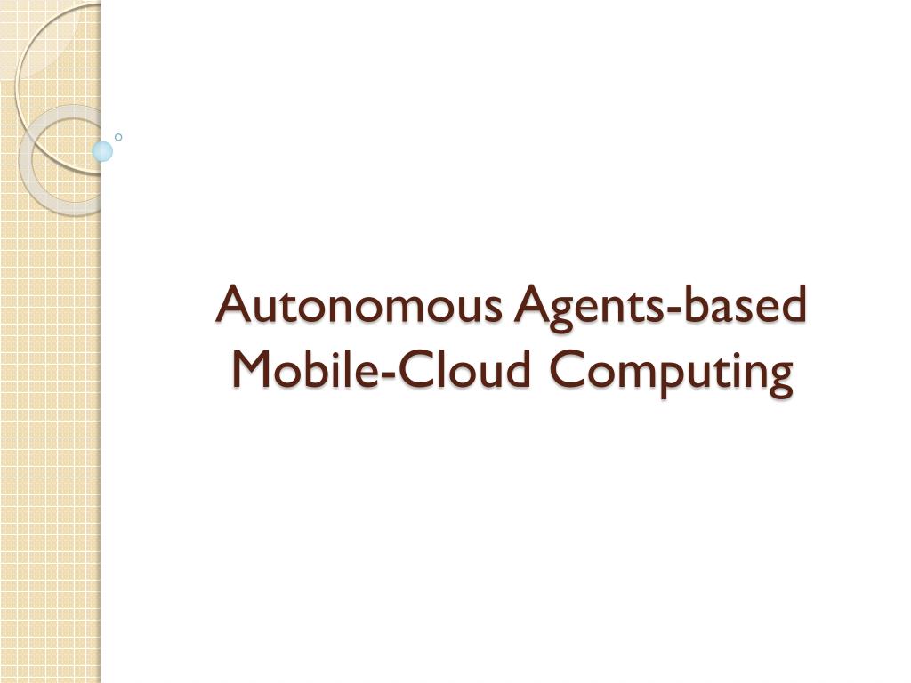 PPT - Autonomous Agents-based Mobile-Cloud Computing PowerPoint ...