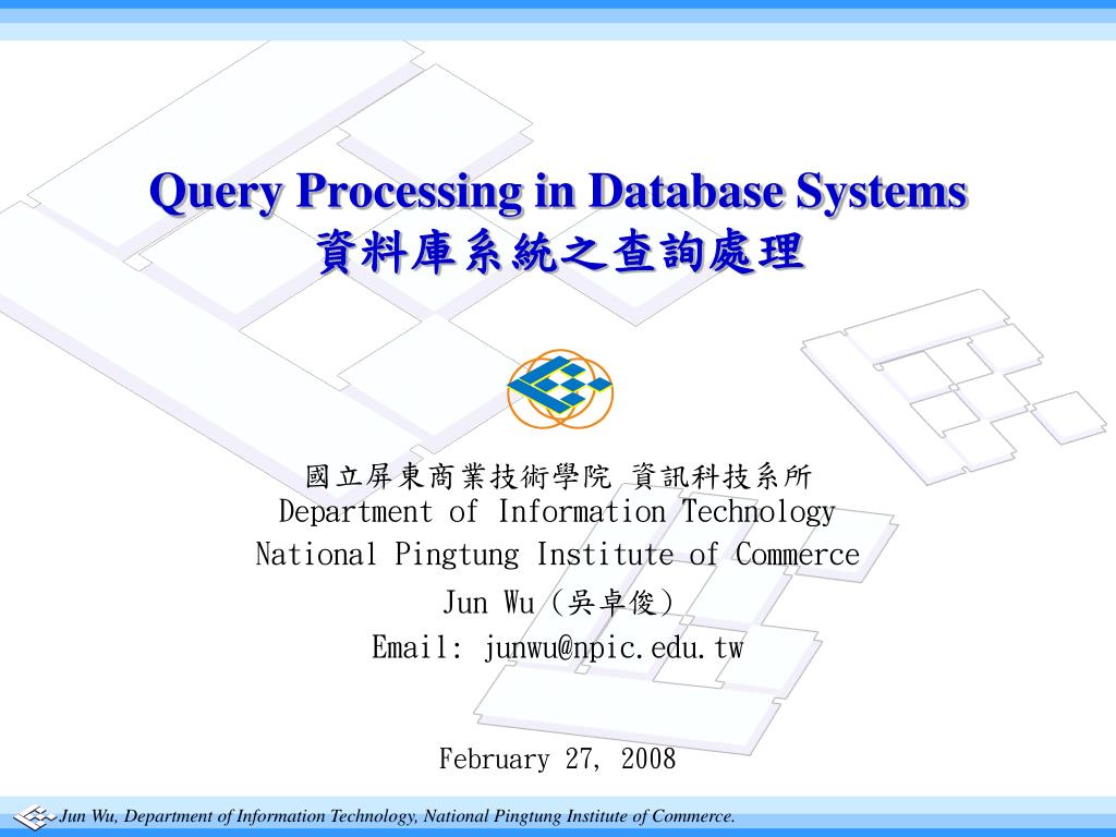 PPT - Query Processing in Database Systems 資料庫系統之查詢處理 PowerPoint Presentation - ID:1579444
