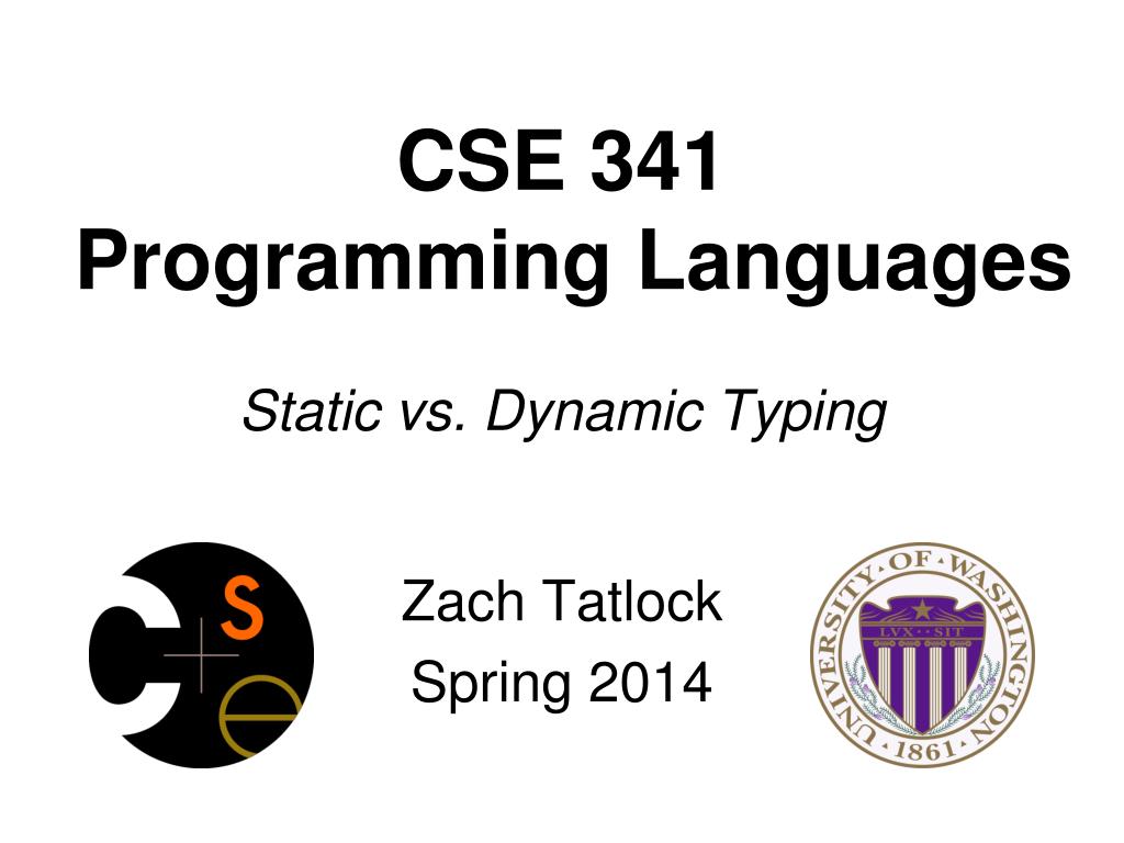 PPT - CSE 341 Programming Languages Static vs. Dynamic Typing PowerPoint Presentation - ID:1579473