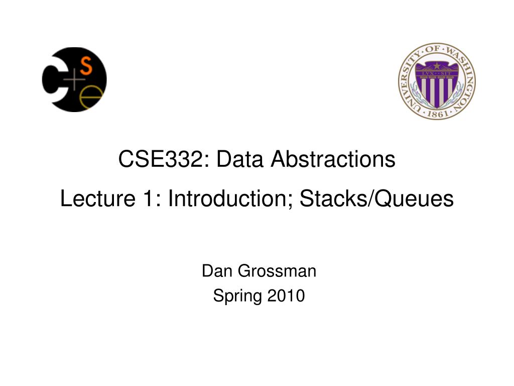 PPT - CSE332: Data Abstractions Lecture 1: Introduction; Stacks/Queues PowerPoint Presentation ...