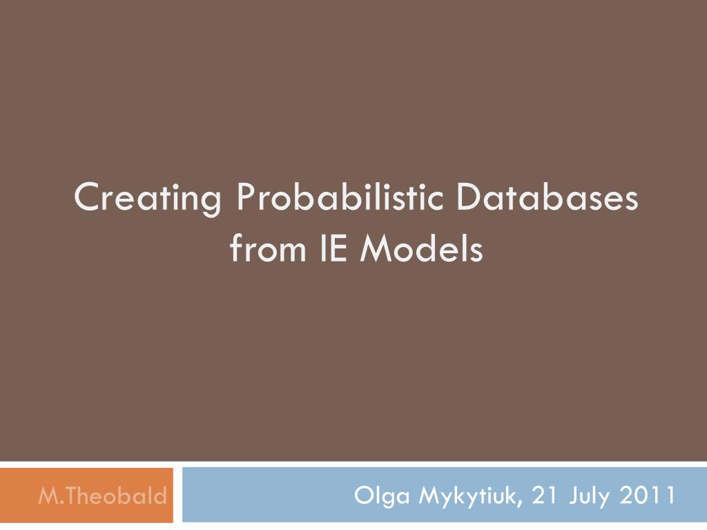 PPT - Creating Probabilistic Databases from IE Models PowerPoint ...