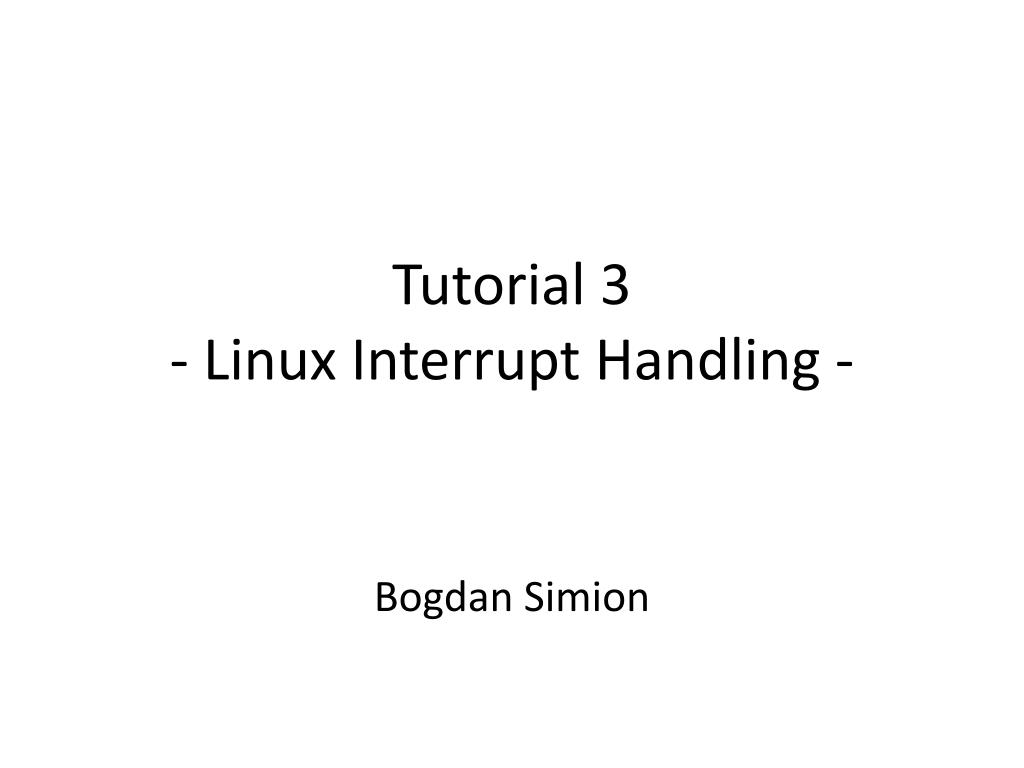 PPT - Tutorial 3 - Linux Interrupt Handling - PowerPoint Presentation ...