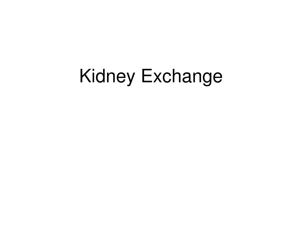 PPT - Kidney Exchange PowerPoint Presentation, free download - ID:1582491