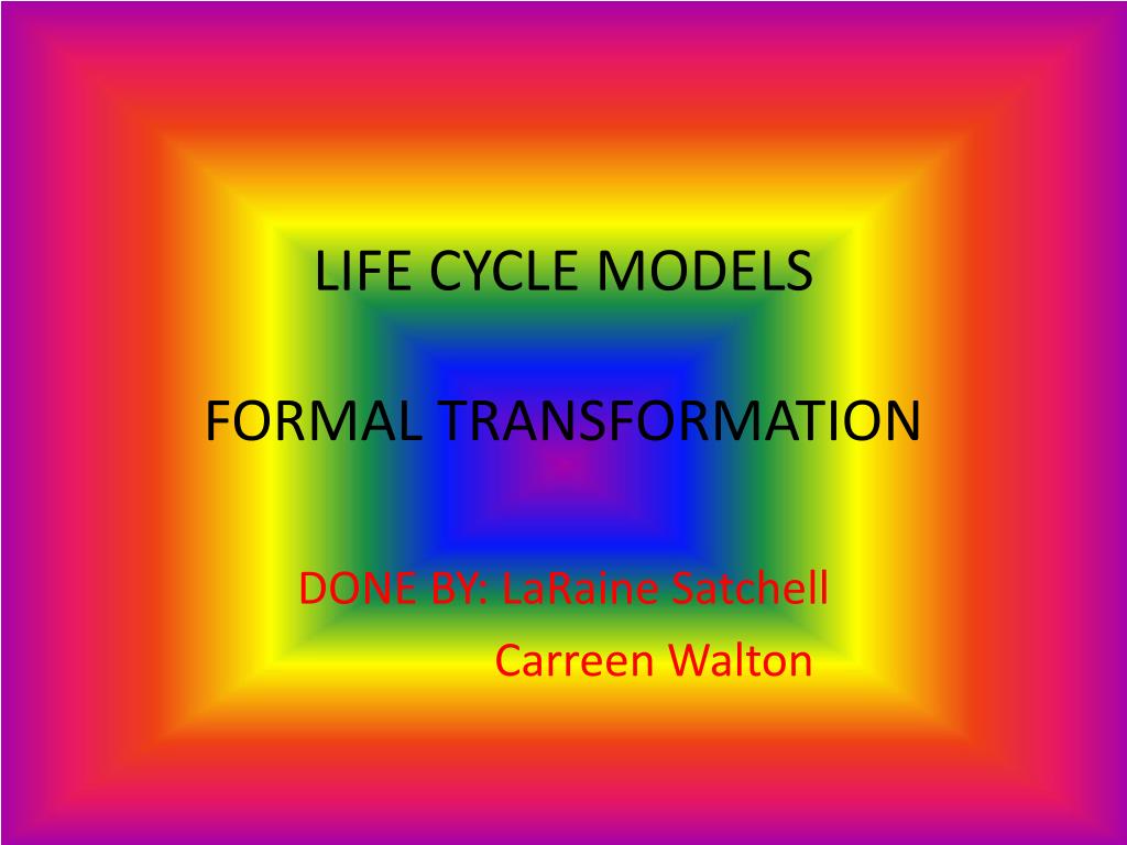PPT - LIFE CYCLE MODELS FORMAL TRANSFORMATION PowerPoint Presentation ...