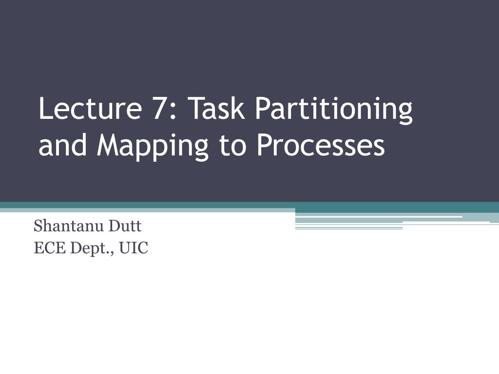 PPT - Lecture 7: Task Partitioning and Mapping to Processes PowerPoint ...