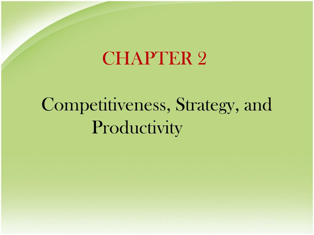 PPT - CHAPTER 2 Competitiveness, Strategy, and Productivity PowerPoint ...