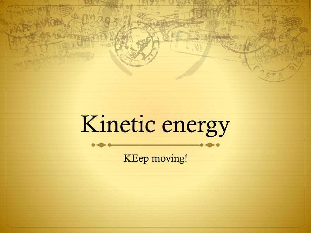 PPT - Kinetic energy PowerPoint Presentation, free download - ID:1586330