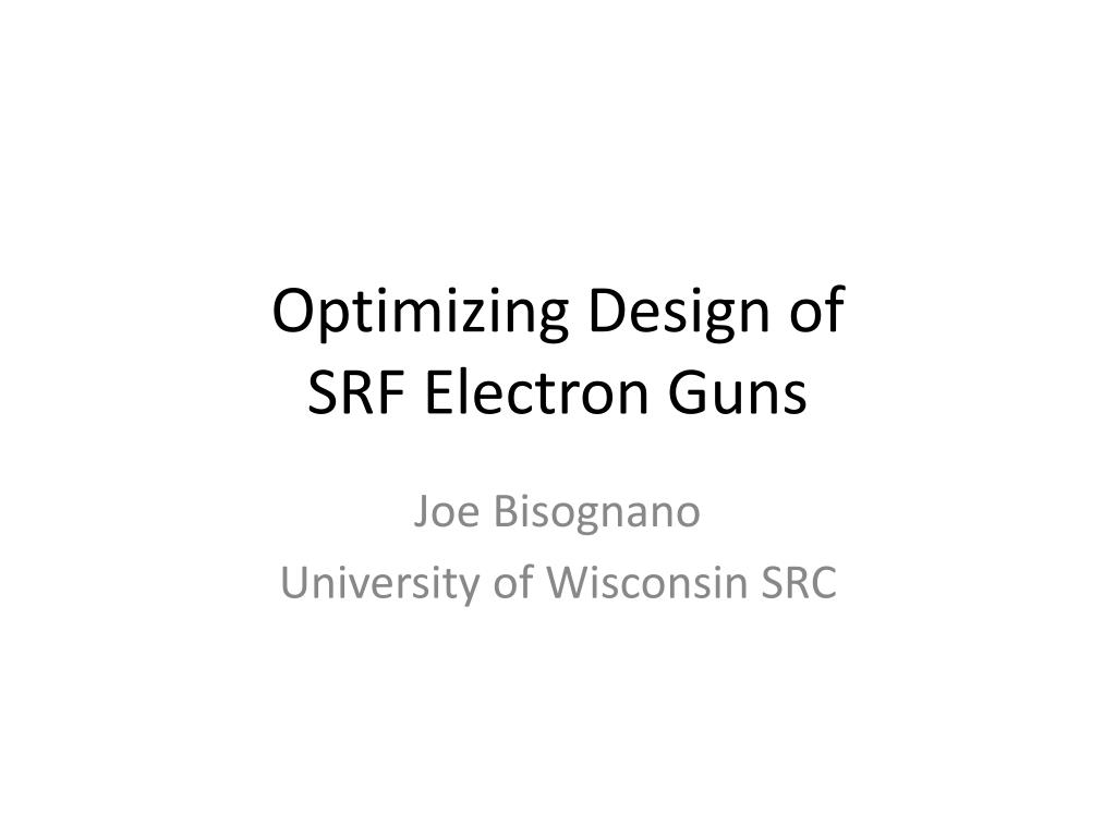 PPT - Optimizing Design of SRF Electron Guns for Next-Gen Light Sources ...