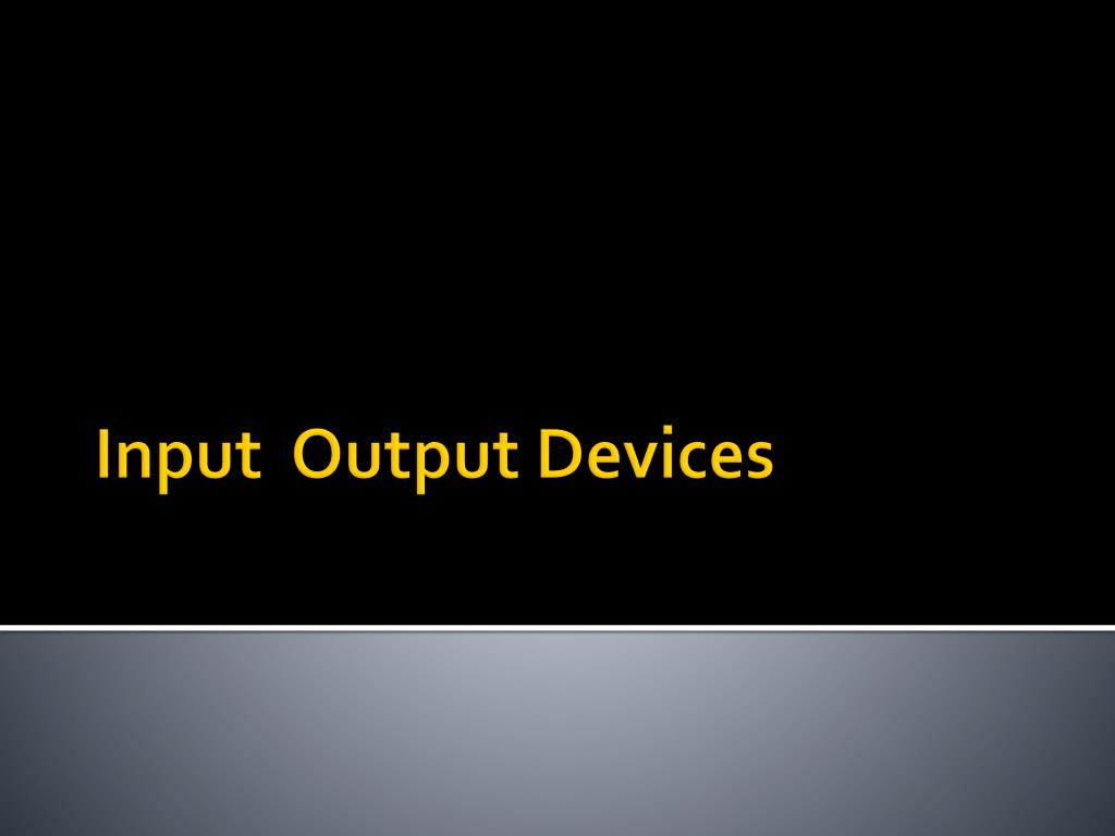 PPT - Input Output Devices PowerPoint Presentation, free download - ID ...